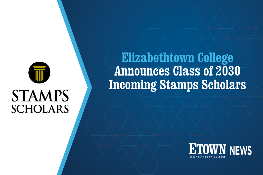 Elizabethtown College Announces Class of 2030 Incoming Stamps Scholars ...